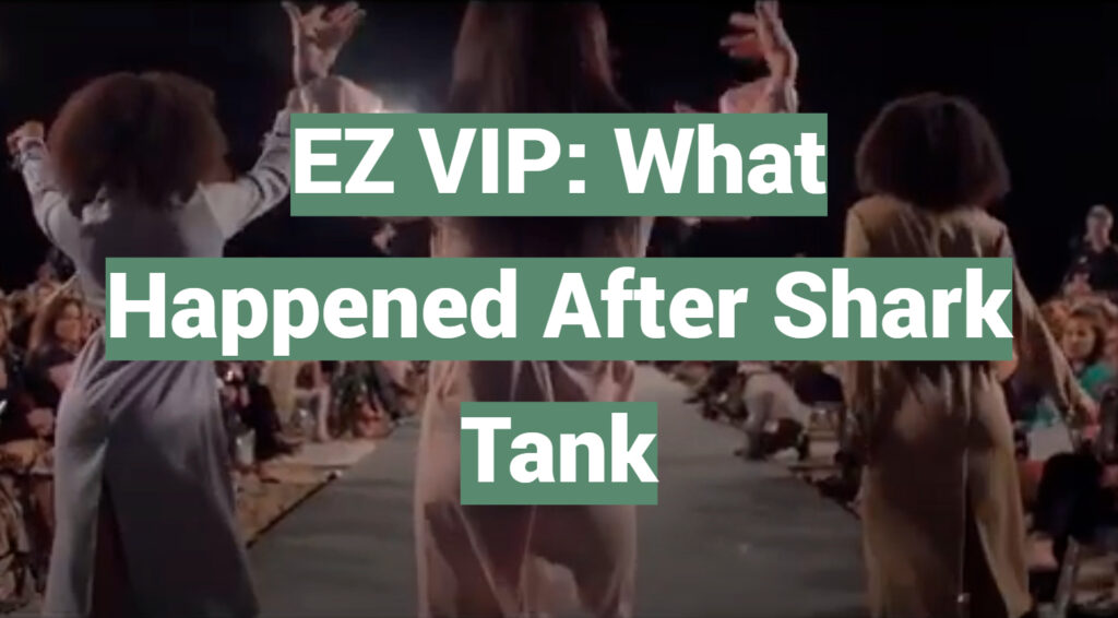 EZ VIP: What Happened After Shark Tank - SharkTankWiki