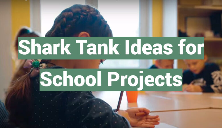 Shark Tank Ideas for School Projects - SharkTankWiki