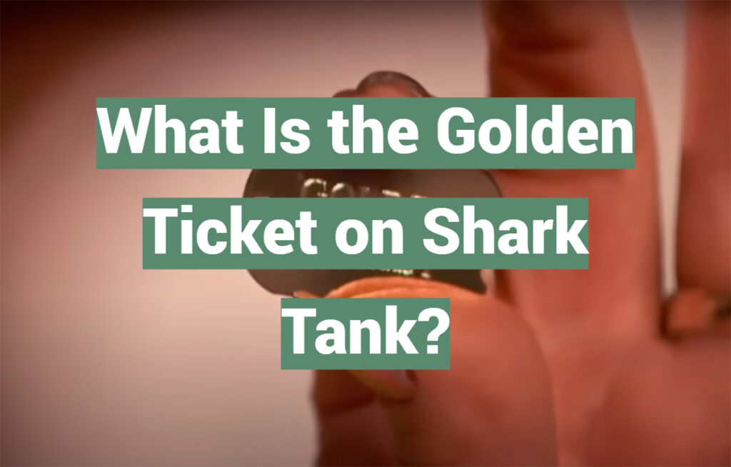 What Is the Golden Ticket on Shark Tank? - SharkTankWiki