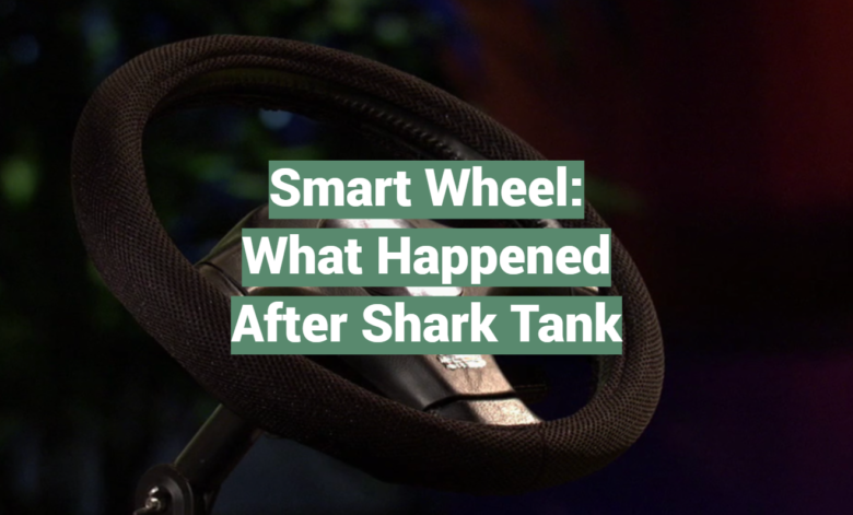 Smart Wheel: What Happened After Shark Tank - SharkTankWiki