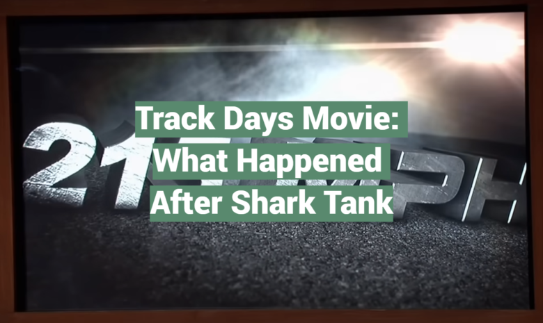Track Days Movie: What Happened After Shark Tank - SharkTankWiki
